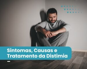 Distimia – Sintomas, Causas e Tratamento - Psicologa